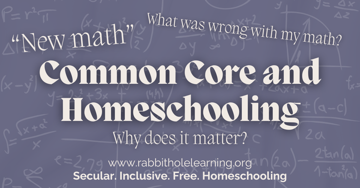 Common Core as a Homeschooler: What You Need to Know – Rabbit Hole Learning