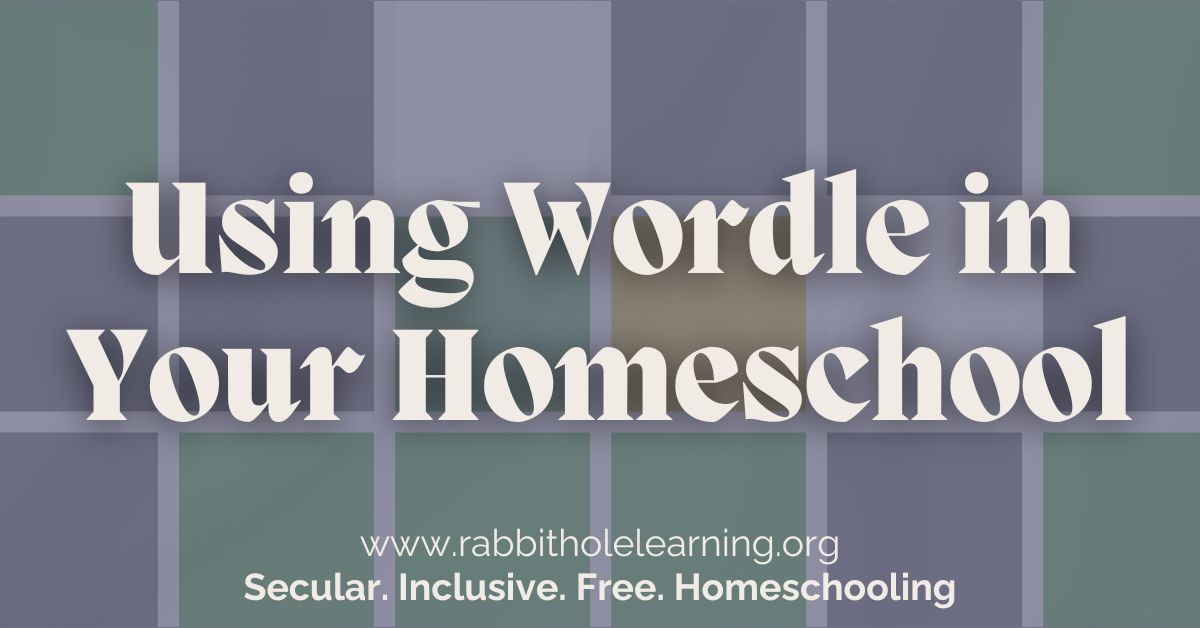 How to Use Wordle in Your Homeschool – Rabbit Hole Learning